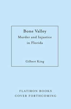Bone Valley: Murder and Injustice in... book by Gilbert King