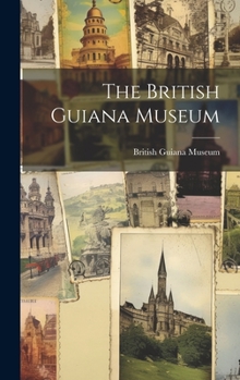 The British Guiana Museum book by British Guiana Museum