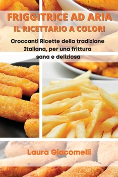 Friggitrice ad aria - Il Ricettario a... book by Laura Giacomelli