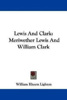 Lewis and Clark: Meriwether Lewis and... book by William Rheem Lighton