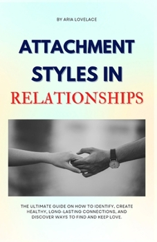 ATTACHMENT STYLES IN RELATIONSHIPS: The... book by Aria Lovelace