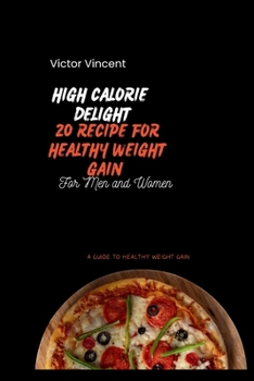 High Calorie Delights: 20 Recipes For... book by Victor Vincent