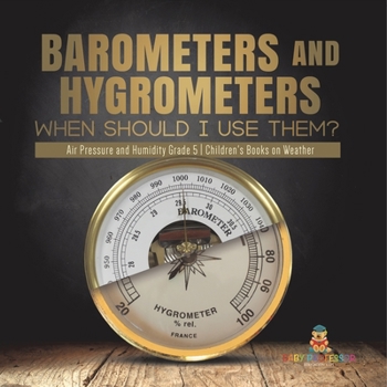 Barometers and Hygrometers: When Should... book by Baby Professor