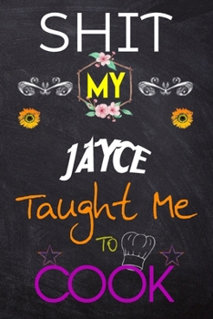 Shit My JAYCE Taught Me To Cook: Blank... book