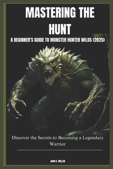 MASTERING THE HUNT: A BEGINNER’S GUIDE... book by John V. Miller