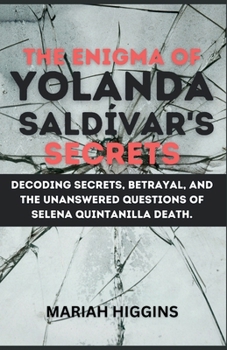THE ENIGMA OF YOLANDA SALDÍVAR'S... book by MARIAH HIGGINS