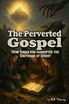 The Perverted Gospel: How Satan Has... book by R. A. Monroy
