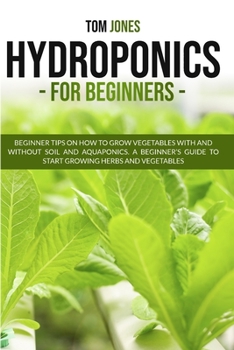 Hydroponics for Beginners: Beginner tips... book by Tom Jones