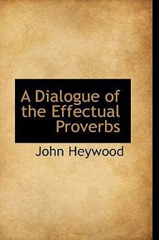 A Dialogue: Of the Effectual Proverbs in... book by John Heywood