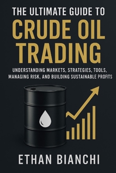 The Ultimate Guide to Crude Oil Trading:... book by Ethan Bianchi