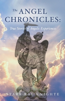 The Angel Chronicles: True Stories of... book by Starr Rae Knighte