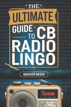 The Ultimate Guide To CB Radio Lingo: A... book