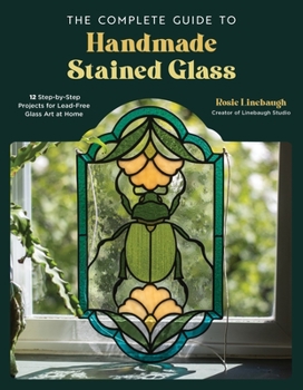 The Complete Guide to Handmade Stained... book by Rosie Linebaugh