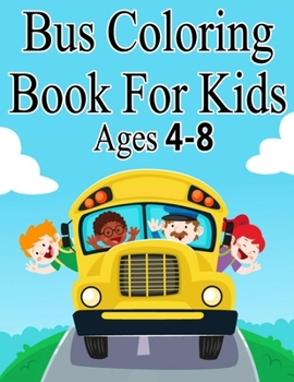 Bus Coloring Book For Kids Ages 4-8:... book