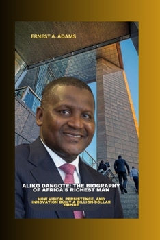 ALIKO DANGOTE: THE BIOGRAPHY OF AFRICA'S... book