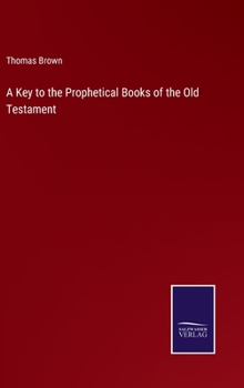 A Key to the Prophetical Books of the... book