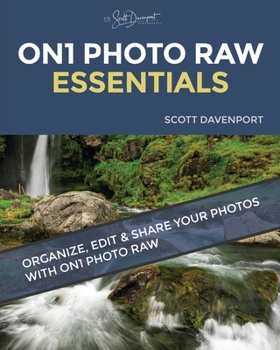 ON1 Photo RAW Essentials: Organize,... book by Scott Davenport