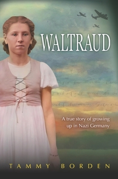 Waltraud: A True Story of Growing Up in... book by Tammy A. Borden