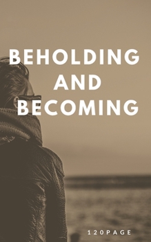 Beholding and Becoming: A Guided... book