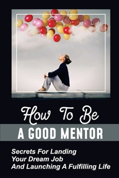 How To Be A Good Mentor: Secrets For... book by Thomasena Petitto