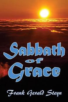 Sabbath of Grace: The Sabbath More... book by Frank Gerald Steyn