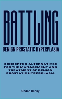 BATTLING BENIGN PROSTATIC HYPERPLASIA:... book by Ondon Benny