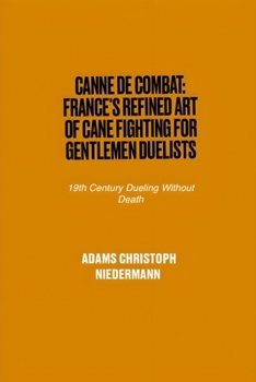 Canne de Combat: France's Refined Art of... book by Adams Christoph ...