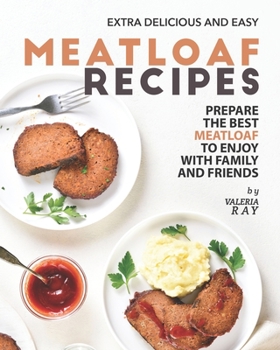 Extra Delicious and Easy Meatloaf... book by Valeria Ray