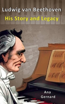 Ludwig van Beethoven His Story and... book by Ana Gernard