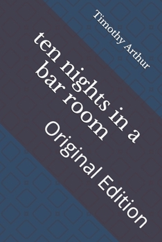 ten nights in a bar room: Original... book by Timothy Shay Arthur