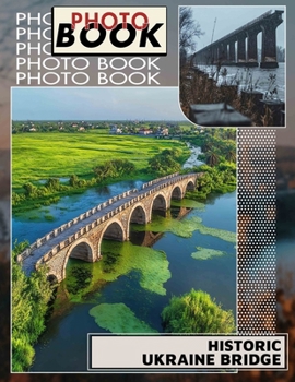Historic Ukraine Bridge Photo Book:... book by Khalil Marquez