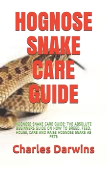 HOGNOSE SNAKE CARE GUIDE: HOGNOSE SNAKE... book by Charles Darwins