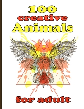 100 creative Animals for adult: Adult... book
