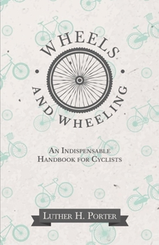 Wheels and wheeling: an indispensable... book by Luther H Porter