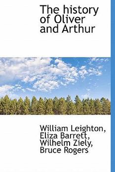 The History of Oliver and Arthur book by William Leighton