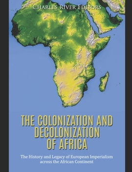 The Colonization and Decolonization of... book by Charles River Editors