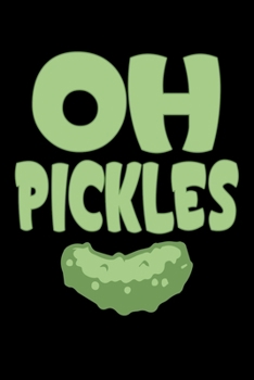 Oh Pickles: Funny Pickle Lover Notebook... book