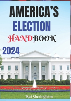 America’s Election Handbook 2024: The... book
