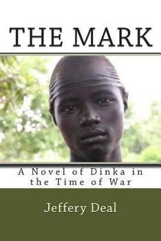 The Mark: A Novel of Dinka in the Time... book by Jeffery Deal