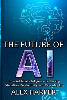 The Future of AI: How Artificial... book by Alex Harper