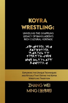 Koyra Wrestling: Unveiling the Grappling... book by Zhang Wei Ming ( )