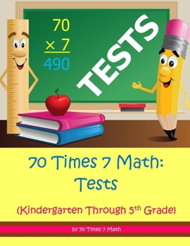 70 Times 7 Math: Tests: Kindergarten... book by 70 Times 7 Math