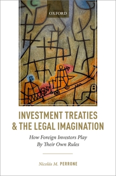 Investment Treaties and the Legal... book by Nicolás M. Perrone