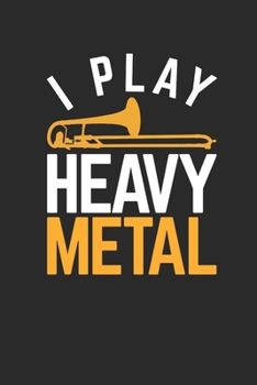I Play Heavy Metal: Trombones Notebook,... book