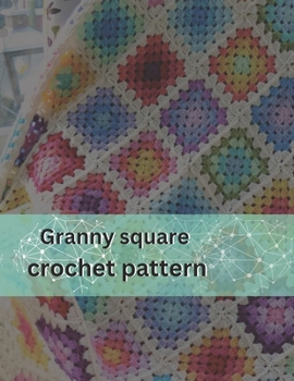 Granny square crochet pattern: Mastering... book