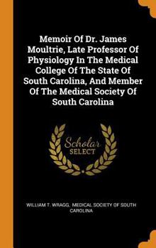 Memoir Of Dr. James Moultrie, Late... book by William T. Wragg