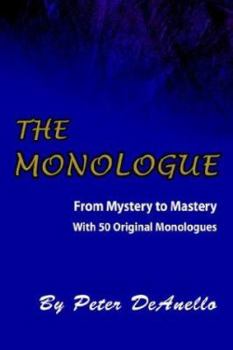 The Monologue: From Mystery to Mastery book by Peter Deanello