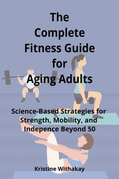 The Complete Fitness Guide for Aging... book by Kristine Withakay
