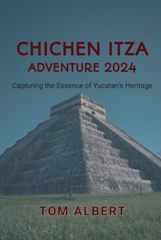 Chichen Itza Adventure 2024: Capturing... book by Tom Albert