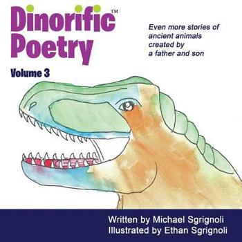 Dinorific Poetry Volume 3: Stories of... book by Michael Sgrignoli